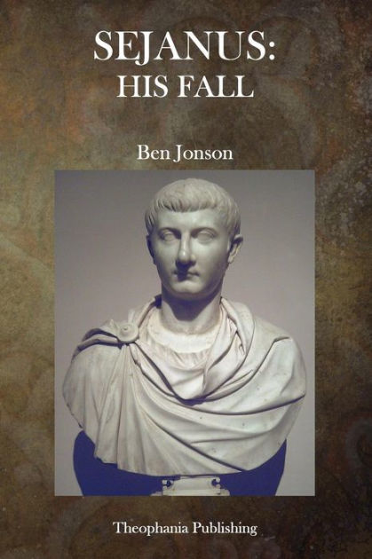Sejanus: His Fall by Ben Jonson, Paperback | Barnes & Noble®