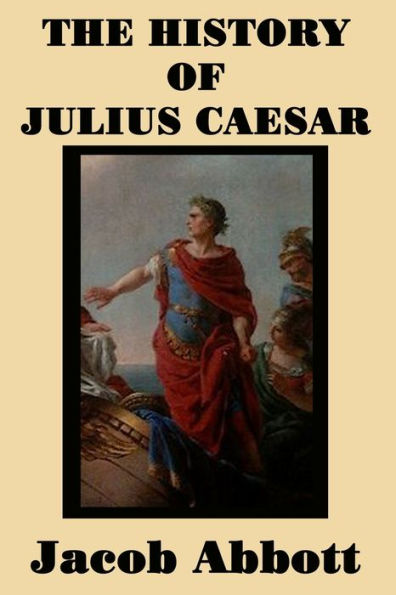 The History of Julius Caesar by Jacob Abbott, Paperback | Barnes & Noble®
