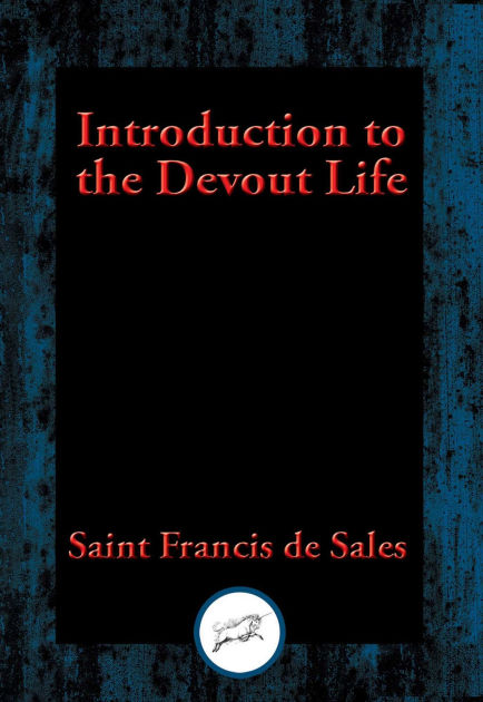 Introduction to the Devout Life: With Linked Table of Contents by Saint ...