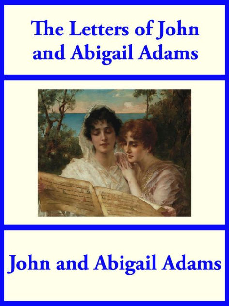The Letters of John and Abigail Adams by John Adams, Abigail Adams ...