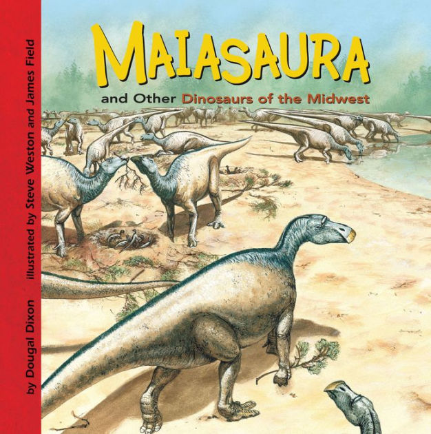 Maiasaura and Other Dinosaurs of the Midwest by Dougal Dixon, Steve ...