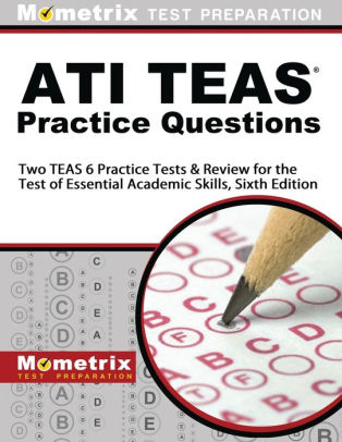 ATI TEAS Practice Questions: Two TEAS 6 Practice Tests & Review for the ...