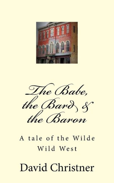 The Babe, the Bard & the Baron: A tale of the Wilde Wild West by David ...