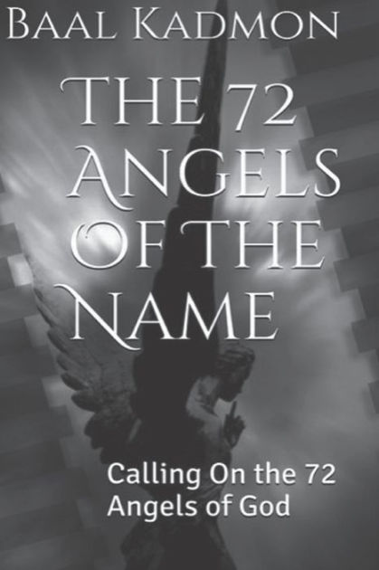 The 72 Angels Of The Name: Calling On the 72 Angels of God by Baal ...