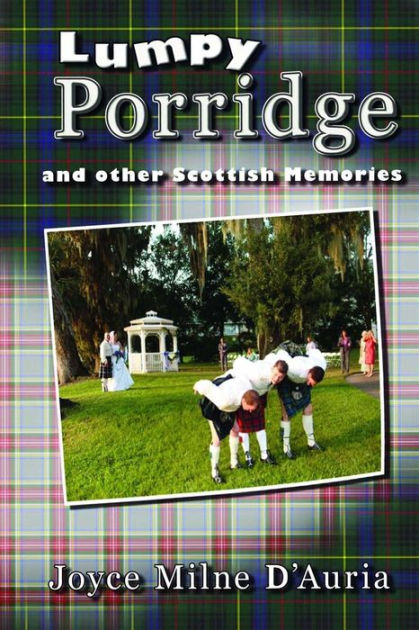 Lumpy Porridge and Other Scottish Memories by Joyce Milne D'Auria ...