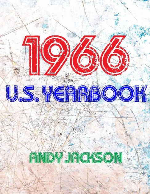 The 1966 U.S. Yearbook: Interesting facts from 1966 including News ...