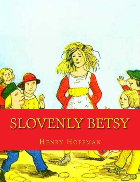 Slovenly Betsy by Henry Hoffman, Paperback | Barnes & Noble®