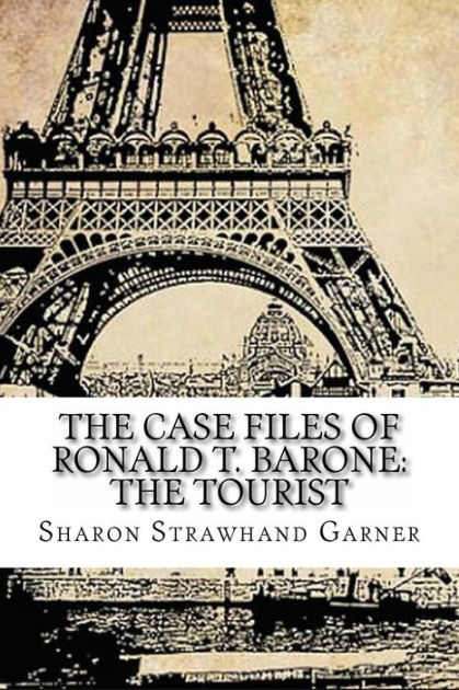 The Case Files of Ronald T. Barone: The Tourist: Vol. 6: Case No. 8393 ...