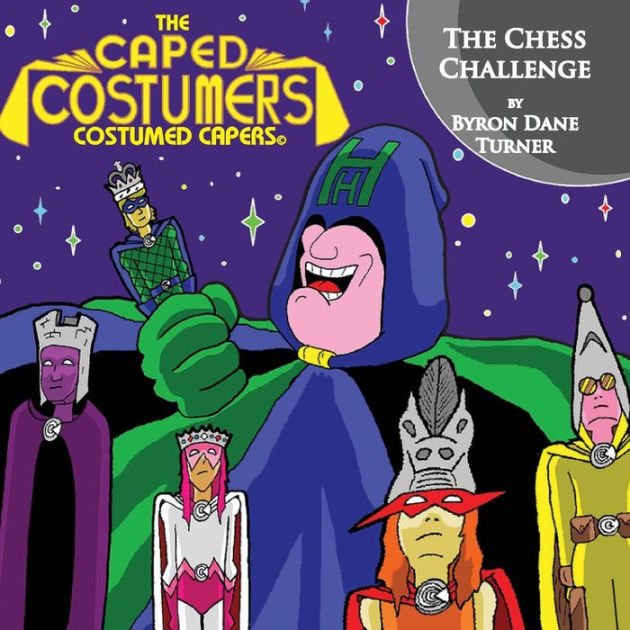 The Caped Costumers Costumed Capers: The Chess Challenge by Byron Dane ...