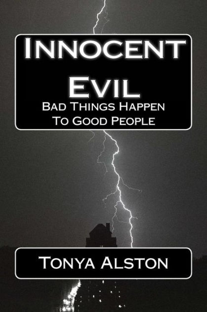 Innocent Evil: Bad Things Happen To Good People by Tonya L Alston ...