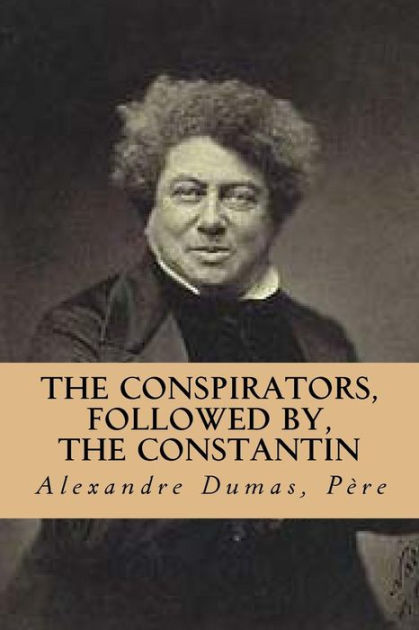 The conspirators, followed by, The Constantin by Alexandre Dumas ...