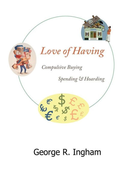 Love of Having: compulsive buying, spending, and hoarding by George R ...