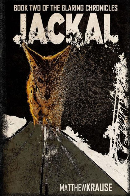 Jackal: Book Two of The Glaring Chronicles by Matthew Krause, Paperback ...