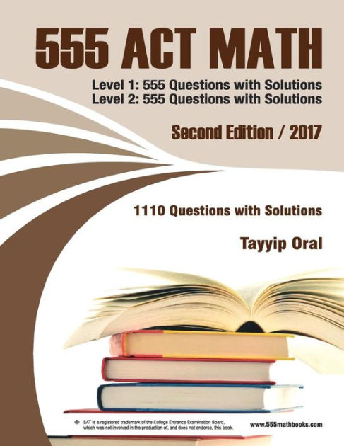 555 ACT math: 1110 questions with solutions by Tayyip Oral, Paperback ...