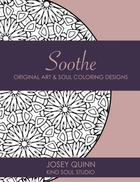 Soothe: Original Art & Soul Coloring Designs: Relieve Stress and Find ...