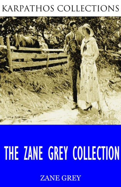 The Zane Grey Collection by Zane Grey | eBook | Barnes & Noble®