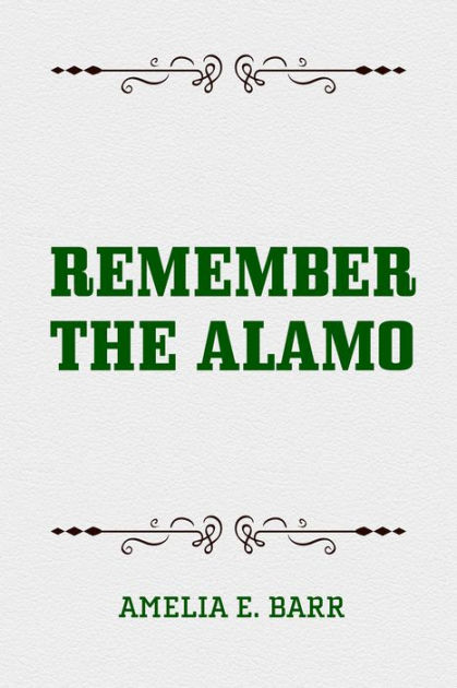 Remember the Alamo by Amelia E. Barr, Paperback | Barnes & Noble®