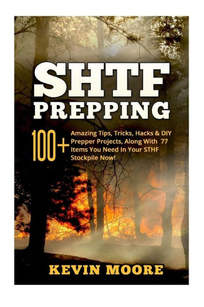 SHTF Prepping: 100+ Amazing Tips, Tricks, Hacks & DIY Prepper Projects ...