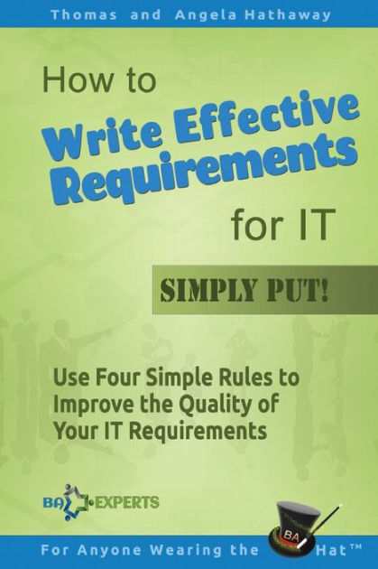How to Write Effective Requirements for IT - Simply Put!: Use Four ...
