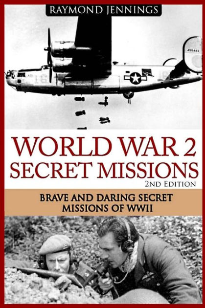 World War 2 Secret Missions: Brave & Daring Secret Missions of WW2 by ...