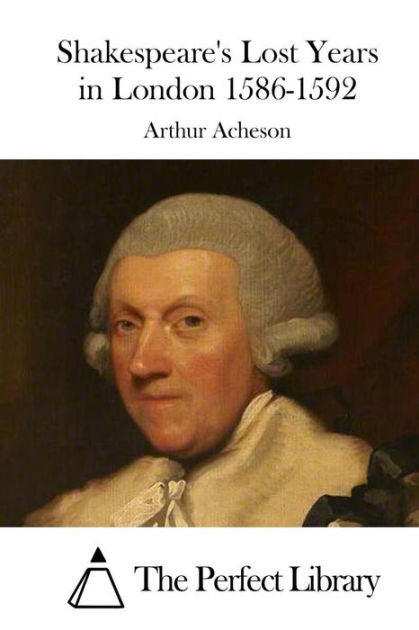 Shakespeare's Lost Years in London, 1586-1592 (Esprios Classics) by ...