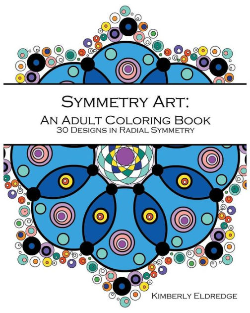 Symmetry Art: An Adult Coloring Book: 30 designs in Radial Symmetry by ...