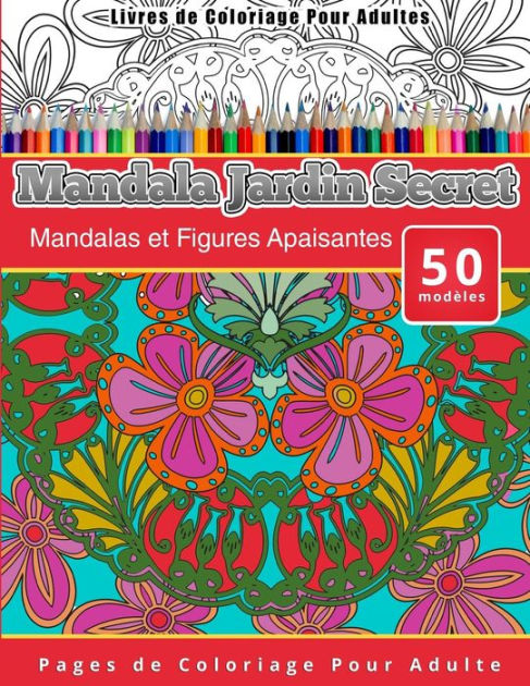 Livres de Coloriage Pour Adultes Mandala Jardin Secret: Mandalas et ...