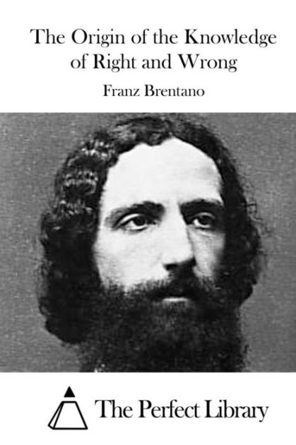 The Origin of the Knowledge of Right and Wrong by Franz Brentano ...