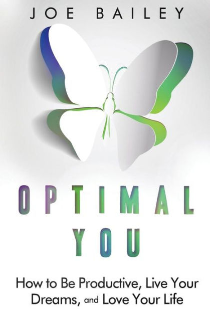 Optimal You: How to Be Productive, Live Your Dreams, and Love Your Life ...