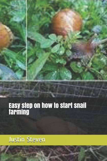 Easy step on how to start snail farming by Justin Steven, Paperback ...