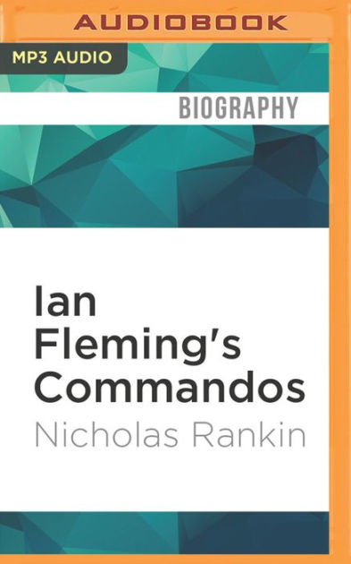 Ian Fleming's Commandos: The Story of the Legendary 30 Assault Unit by ...