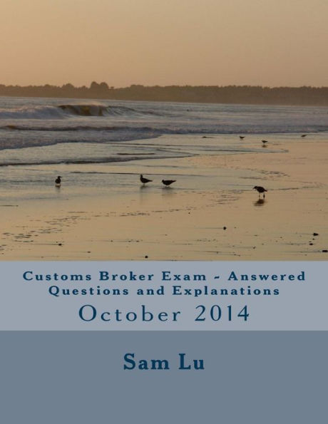 Customs Broker Exam - Answered Questions and Explanations: October 2014 ...
