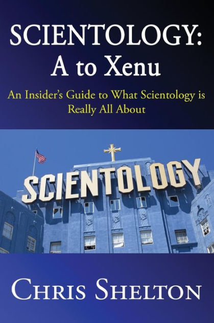 Scientology: A to Xenu: An Insider's Guide to What Scientology is All ...