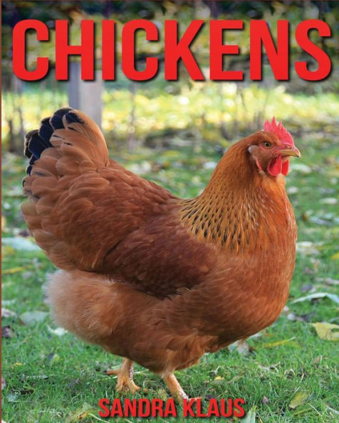 Childrens Book: Amazing Facts & Pictures about Chickens by Sandra Klaus ...