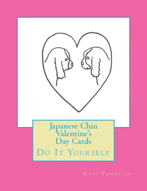 Japanese Chin Valentine's Day Cards: Do It Yourself by Gail Forsyth ...