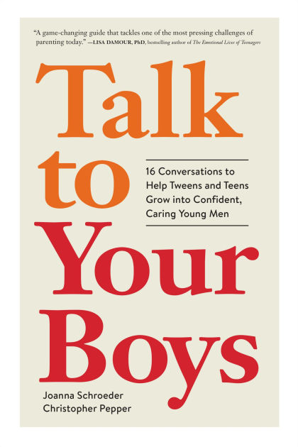 Talk to Your Boys: 16 Conversations to Help Tweens and Teens Grow into ...