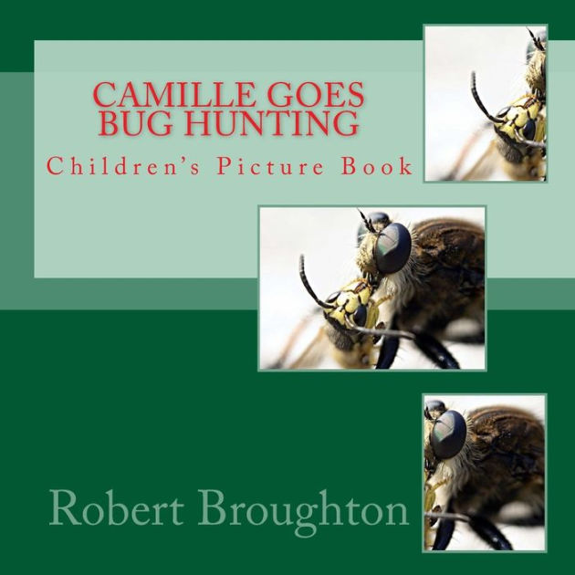 Camille Goes Bug Hunting: Children's Picture Book by Robert D ...