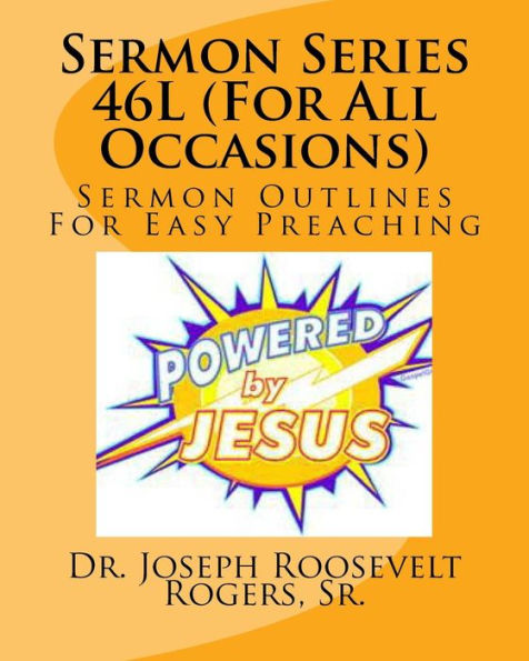 Sermon Series 46L (For All Occasions): Sermon Outlines For Easy ...