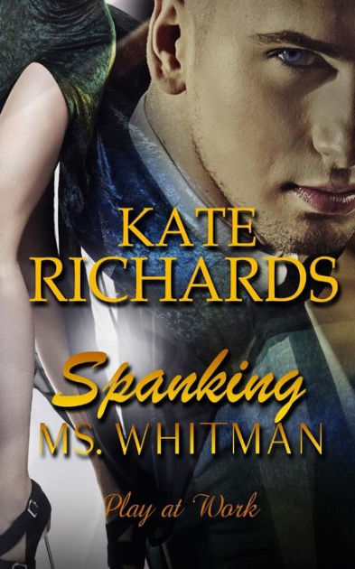 Spanking Ms. Whitman: Play at Work by Kate Richards, Paperback | Barnes ...