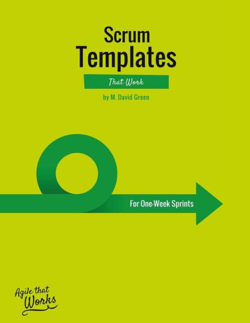 Scrum Templates That Work: One-Week Sprint Edition by M David Green ...