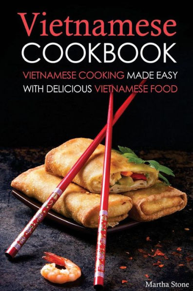 Vietnamese Cookbook: Vietnamese Cooking Made Easy with Delicious ...