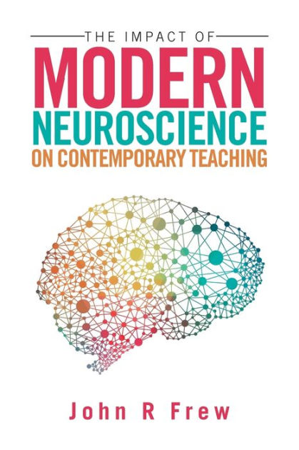 The Impact of Modern Neuroscience on Contemporary Teaching by John R ...