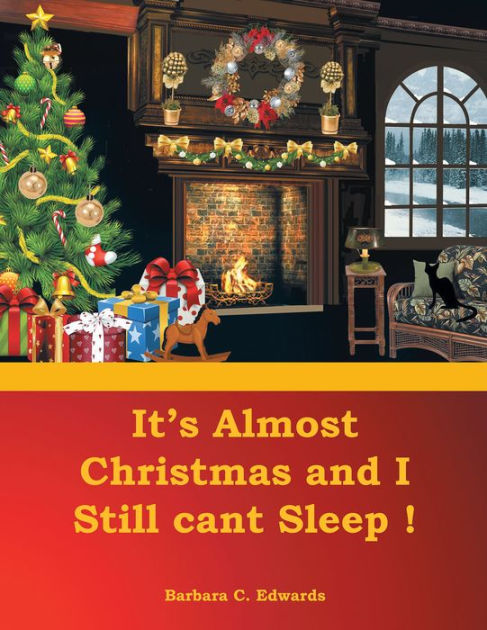 It'S Almost Christmas and I Still Can'T Sleep! by Barbara C. Edwards ...