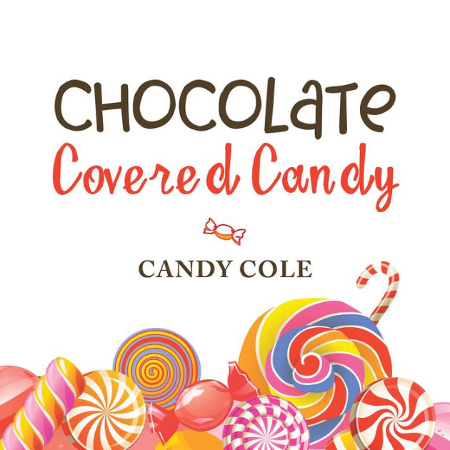 Chocolate Covered Candy by Candy Cole | eBook | Barnes & Noble®