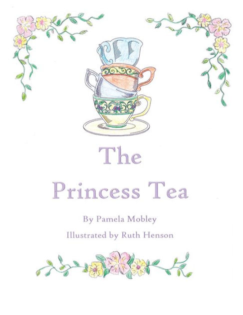 The Princess Tea by Pamela Mobley | eBook | Barnes & Noble®