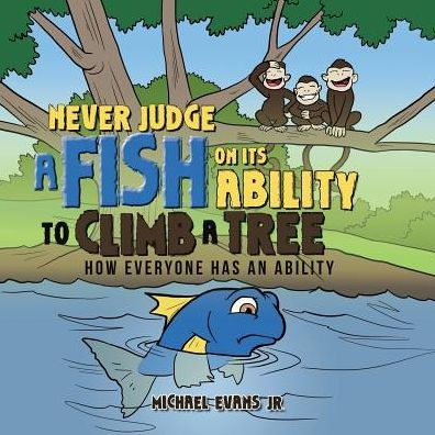 Never Judge a Fish on its Ability to Climb a Tree: How Everyone Has an ...