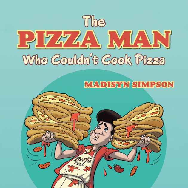 The Pizza Man Who Couldn'T Cook Pizza by Madisyn Simpson | eBook ...