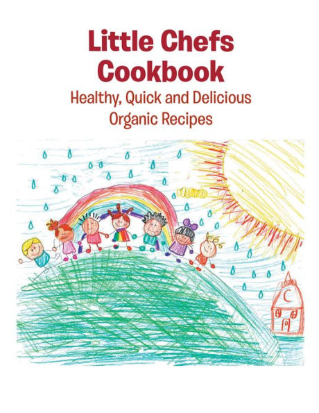 Little Chefs Cookbook: Healthy, Quick and Delicious Organic Recipes by ...