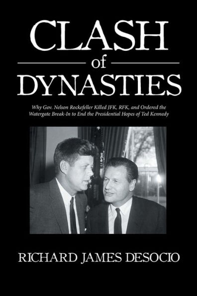Clash of Dynasties: Why Gov. Nelson Rockefeller Killed Jfk, Rfk, and ...