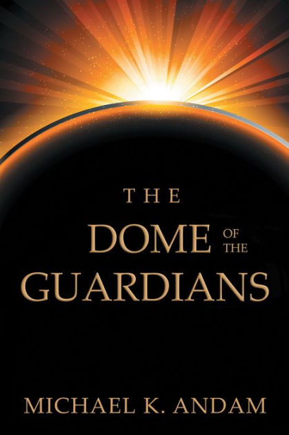 The Dome of the Guardians by Michael K. Andam | eBook | Barnes & Noble®